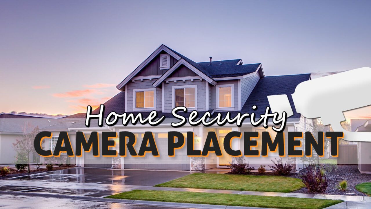 Home Security Camera Placement - Ultimate Guide - SpyCamCentral